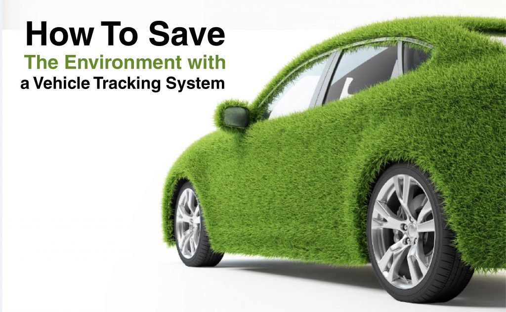How To Save The Environment with a Vehicle Tracking System | LocoNav