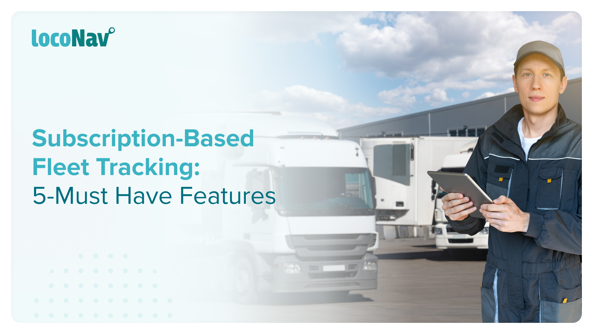 Subscription Based Fleet Tracking: 5 Must Have Features